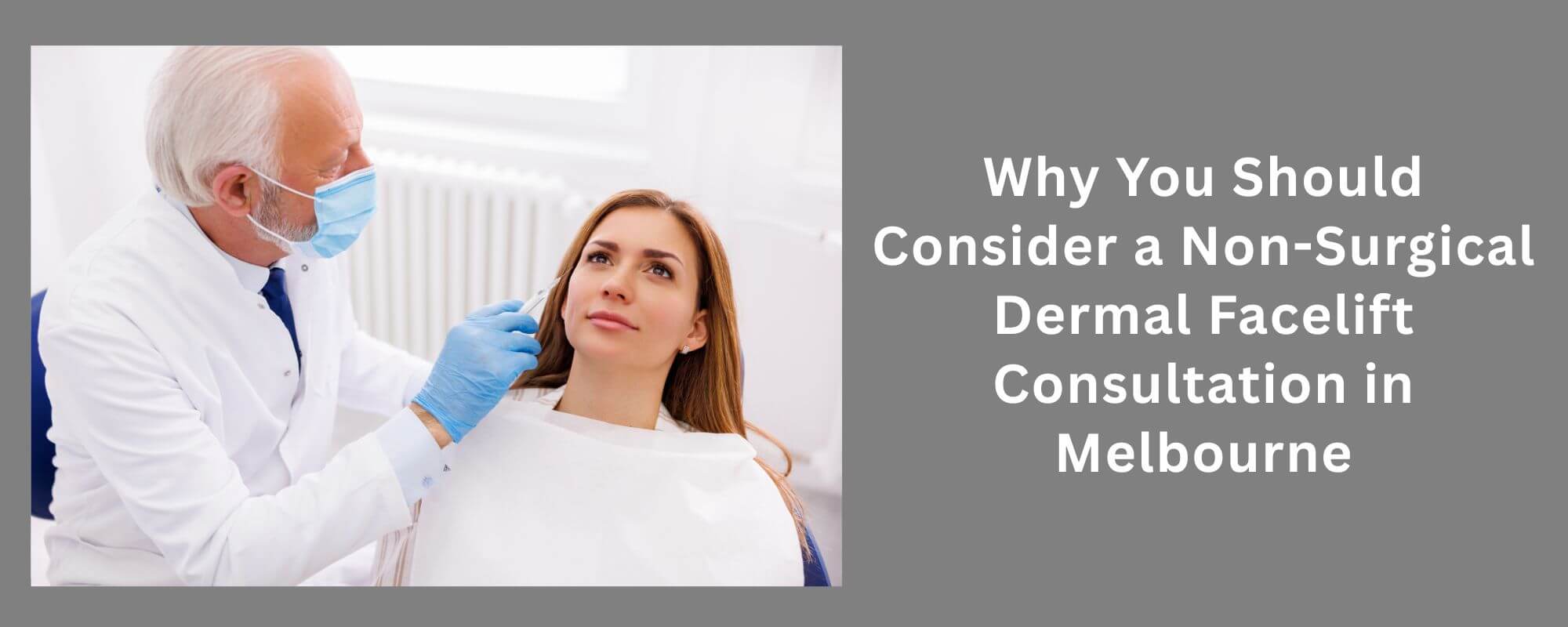 Why You Should Consider a Non-Surgical Dermal Facelift Consultation in ...
